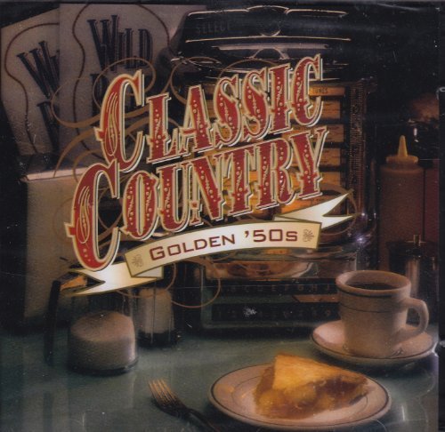 Classic Country: Golden '50s - Expanded Version (Time Life) by Various ...