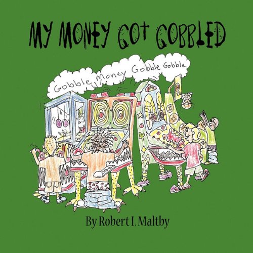 My Money Got Gobbled: Maltby, Robert I.: 9781451270167: Amazon.com: Books