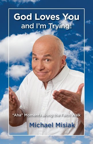 God Loves You and I'm Trying!: Michael Misiak: 9780984595600: Amazon ...