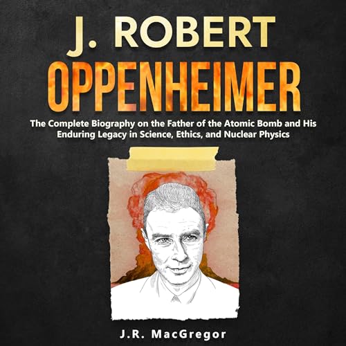 Amazon.co.jp: J. Robert Oppenheimer: The Complete Biography on the ...