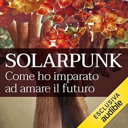 Amazon.com: Solarpunk: Come ho imparato ad amare il futuro (Audible ...
