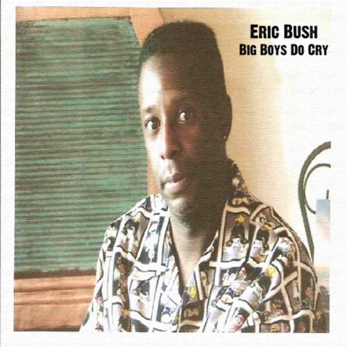 Amazon.com: Big Boys Do Cry : Eric Bush: Digital Music