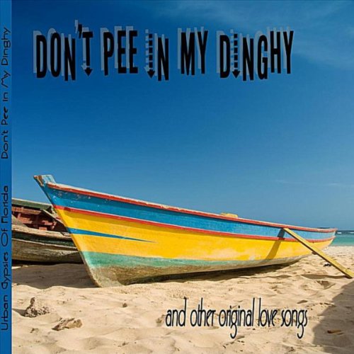 Play Don't Pee in My Dinghy by Urban Gypsies of Florida on Amazon Music