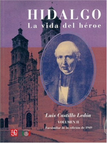 Hidalgo. La vida del heroe II: Ledon, Luis Castillo: 9789681670122 ...