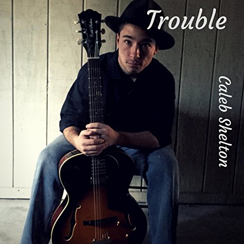 Amazon.com: Trouble : Caleb Shelton: Digital Music