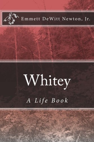 Whitey: A Life Book: Newton Jr., Emmett DeWitt: 9781478236771: Amazon ...