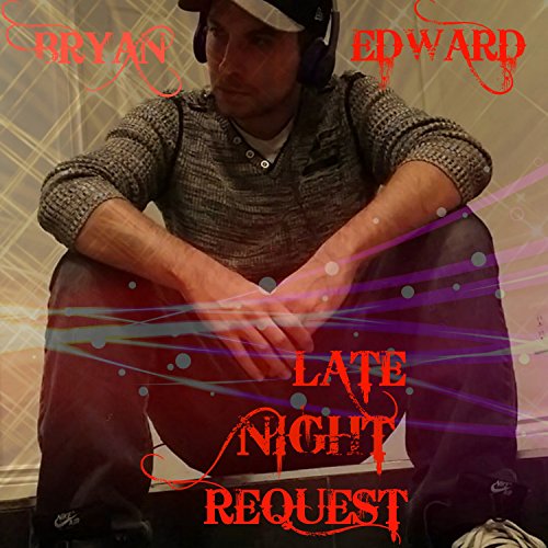 Écouter Late Night Request par Bryan Edward sur Amazon Music Unlimited