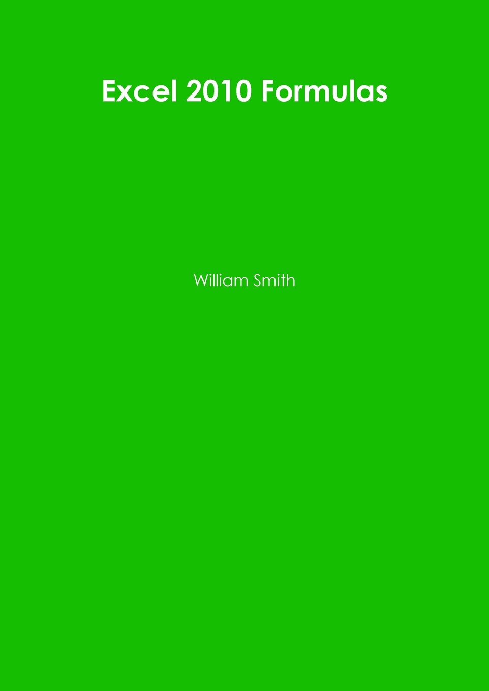 Excel 2010 Formulas: William Smith: 9781326155032: Amazon.com: Books
