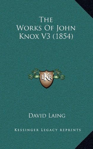 The Works Of John Knox V3 (1854): Laing, David: 9781164456926: Amazon ...