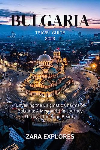 BULGARIA TRAVEL GUIDE 2023: Unveiling the Enigmatic Charms of Bulgaria ...
