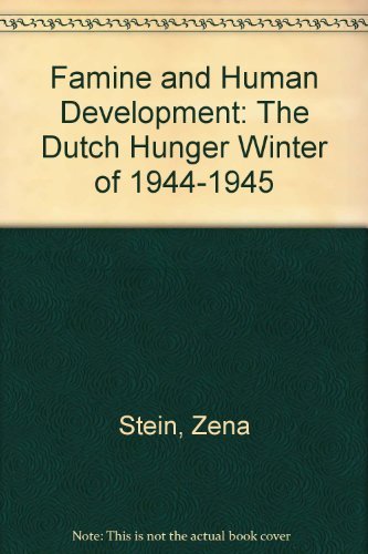 Famine and Human Development: The Dutch Hunger Winter of 1944-1945 ...
