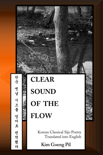 Clear Sound of the Flow: Korean Classical Sijo Poetry Translated into ...