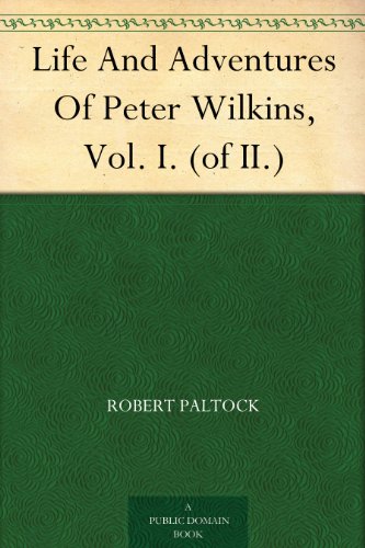 Life And Adventures Of Peter Wilkins, Vol. I. (of II.) (English Edition ...