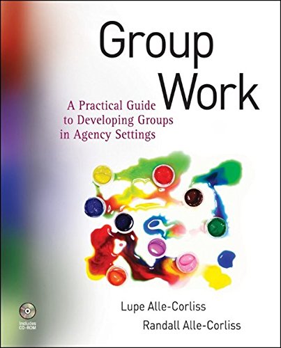 Group Work: A Practical Guide to Developing Groups in Agency Settings ...