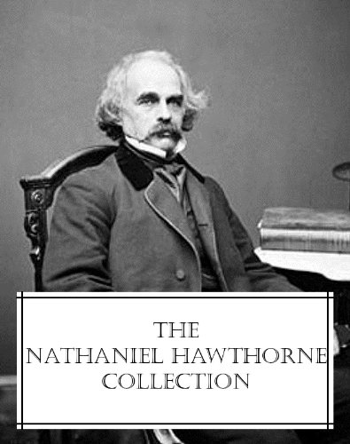 The Nathaniel Hawthorne Collection (7 novels and 7 short story ...
