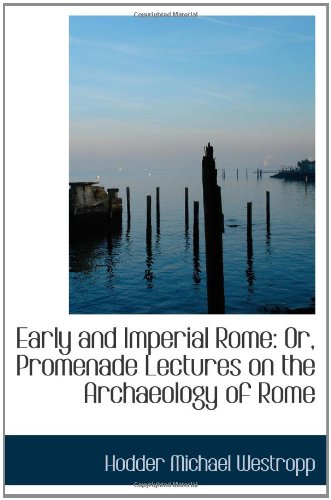 Early and Imperial Rome: Or, Promenade Lectures on the Archaeology of ...