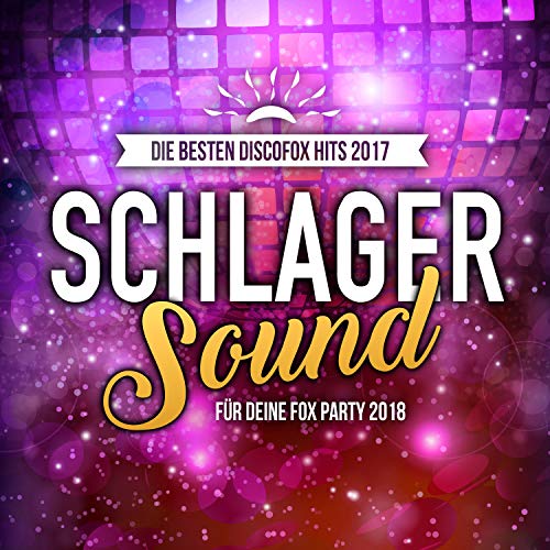 Play Schlager Sound - Die besten Discofox Hits 2017 für deine Fox Party ...