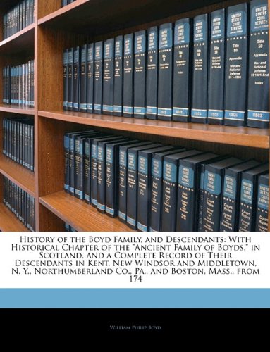 History of the Boyd Family, and Descendants: With Historical Chapter of ...
