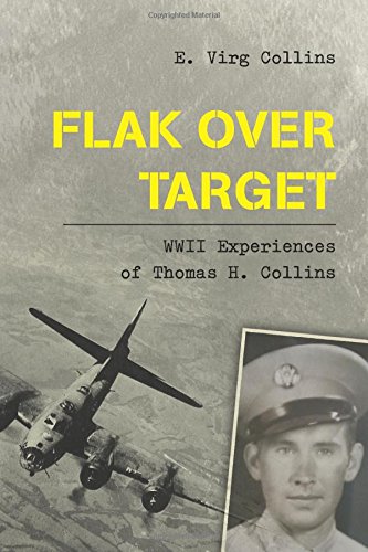 Flak Over Target: WWII Experiences of Thomas H. Collins: Collins, E ...