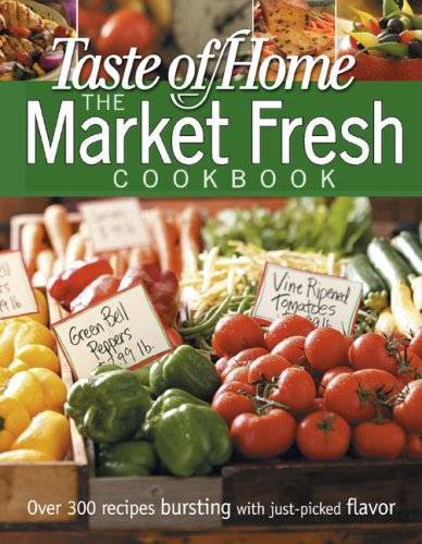 Taste of Home Market Fresh Cookbook (Taste of Home Annual Recipes ...