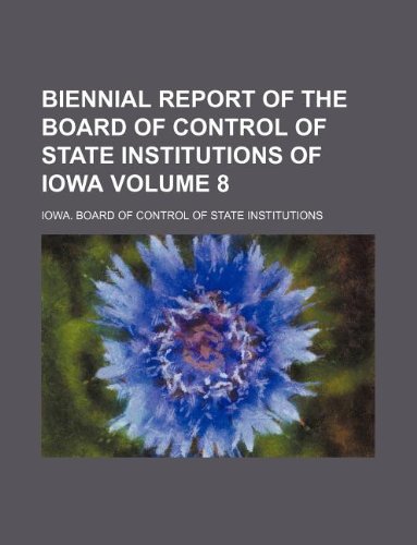 Biennial Report of the Board of Control of State Institutions of Iowa ...