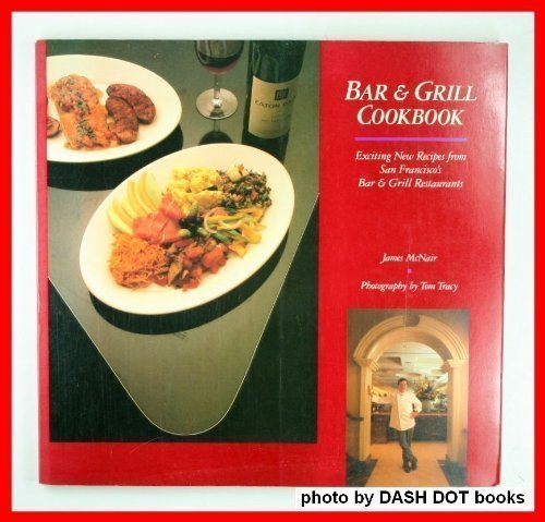 Bar and Grill Cookbook: Exciting New Recipes from San Francisco's Bar ...