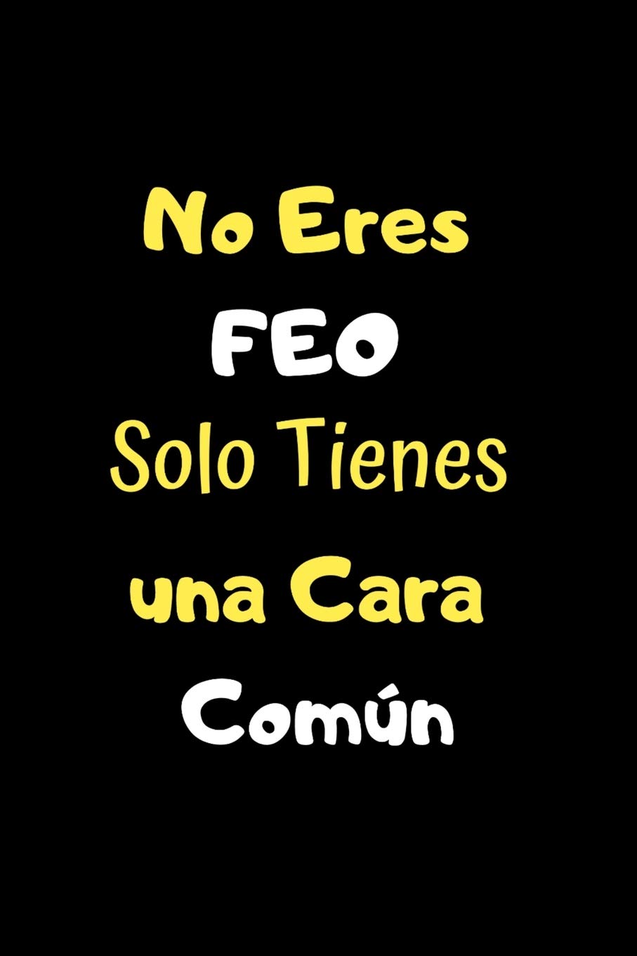 No Eres Feo Solo Tienes una Cara Común: Funny Spanish Quotes Notebook ...