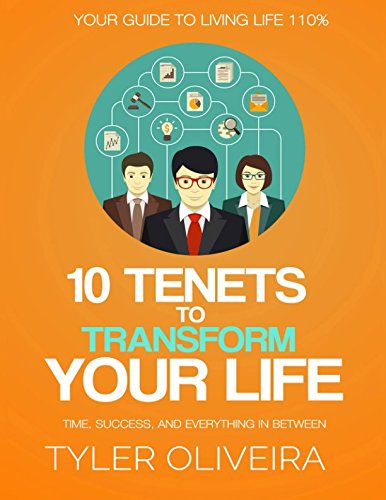 10 Tenets To Transform Your Life: Happiness, Time, Success, And ...