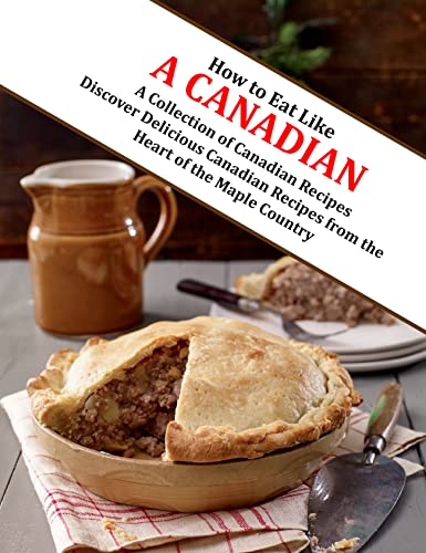 How to Eat Like A Canadian: A Collection of Canadian Recipes_ Discover ...