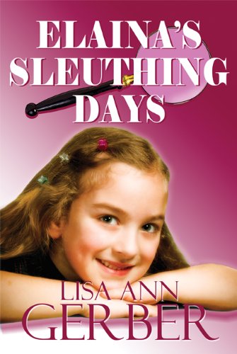 Elaina's Sleuthing Days: Gerber, Lisa Ann: 9781607496236: Amazon.com: Books