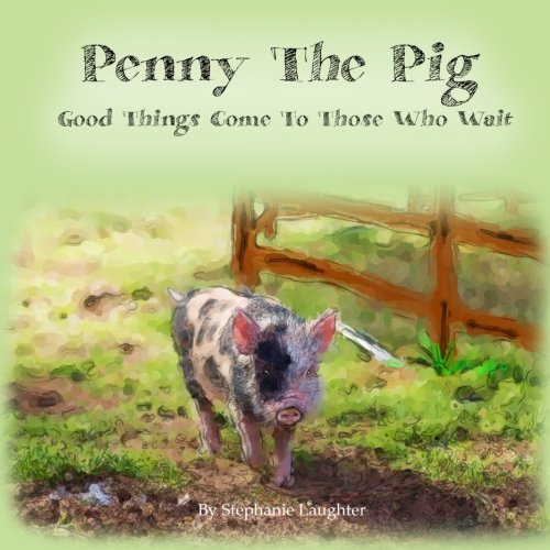Penny The Pig: Good Things come to those who wait: Laughter, Stephanie ...