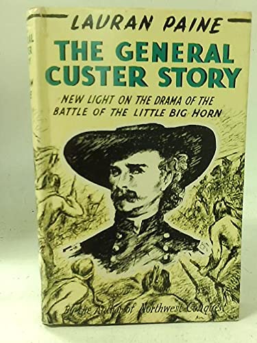 The General Custer Story. New Light On The Drama Of The Battle Of The ...