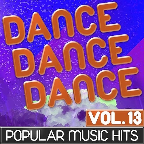 Play Dance, Dance, Dance, Vol. 13 (Popular Music Hits) by VARIOUS ...