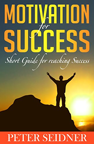 Motivation for Success: Short Guide for reaching Success eBook ...
