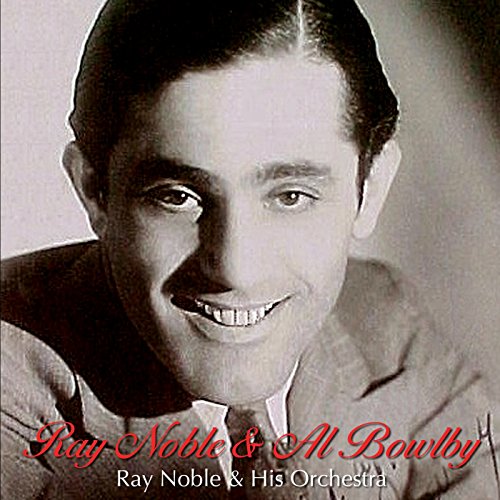 Ray Noble & Al Bowlly, Vol. 6 [Explicit] by Ray Noble & His Orchestra ...