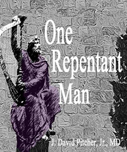 One Repentant Man: Amazon.co.uk: Pitcher Jr., Dr. J. David ...