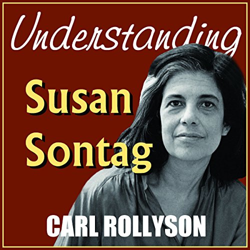 Understanding Susan Sontag (Audio Download): Carl Rollyson, Lesley Ann ...