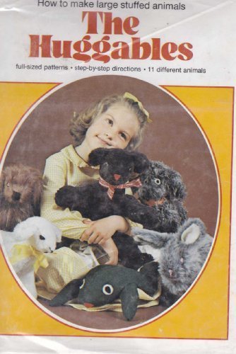 The Huggables: How to Make Large Stuffed Animals Full-Sized Patterns ...