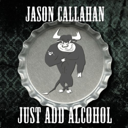 Spiele Just Add Alcohol von Jason Callahan auf Amazon Music ab