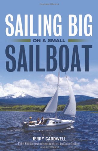 Sailing Big On A Small Sailboat: Cardwell, Jerry, Loibner, Dieter ...