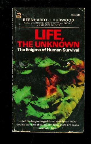 Life The Unknown The Enigma of Human Survival: Bernhardt J Hurwood ...