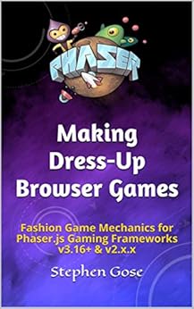 Making Dress-up Browser Games: Fashion Game Mechanics for Phaser.js Gaming Frameworks v3.16 ...