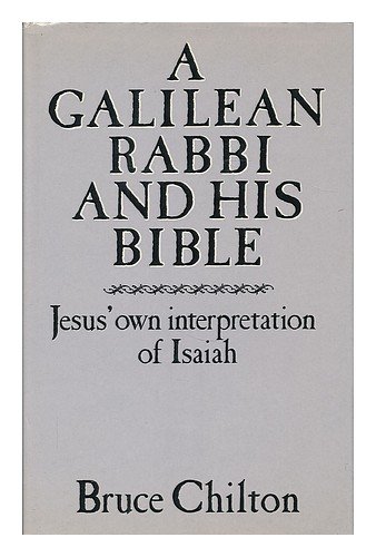 A Galilean rabbi and his Bible: Jesus' own interpretation of Isaiah ...