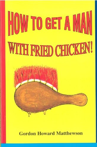 How To Get A Man With Chicken eBook : Matthewson, Gordon, Edmonds ...