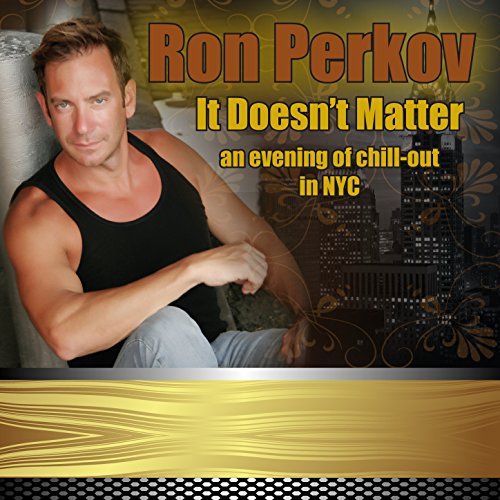 Amazon.com: It Doesn't Matter An evening of Chill-Out in NYC : Ron ...
