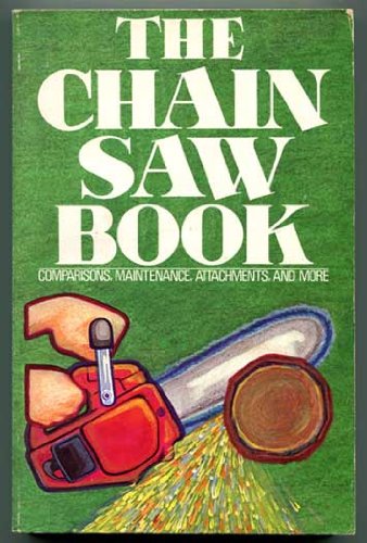 The chain saw book: Comparisons, maintenance, attachments, and more ...