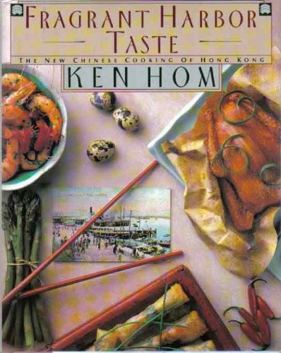 Fragrant Harbor Taste: The New Chinese Cooking of Hong Kong: Hom, Ken ...