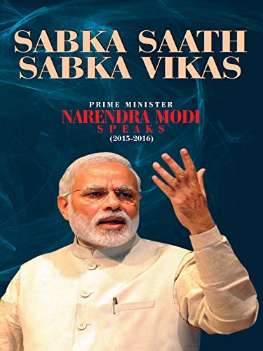 SABKA SAATH SABKA VIKAS PRIME MINISTER NARENDRA MODI SPEAKS (2015-2016) eBook : Publications ...
