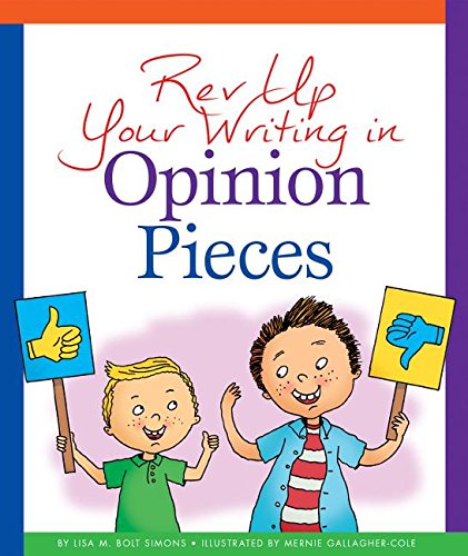 Rev Up Your Writing in Opinion Pieces: Simons, Lisa M. Bolt, Gallagher ...