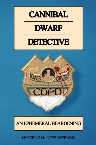 Cannibal Dwarf Detective: An Ephemeral Beardening: Wiseman, Hayden A ...